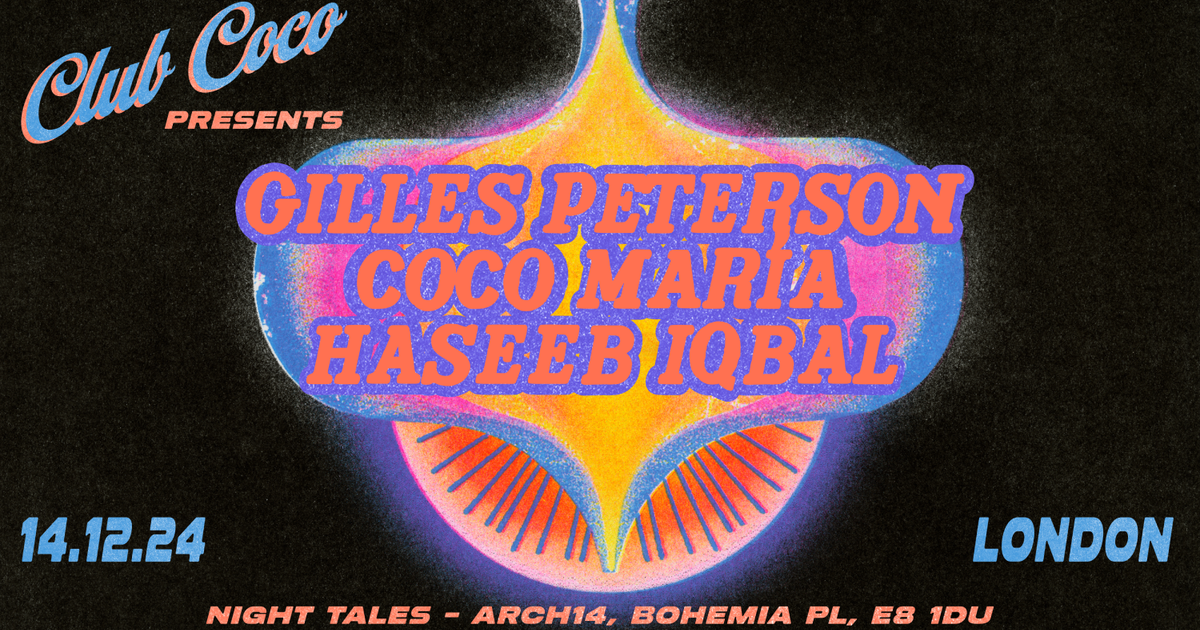 [SOLD OUT] Club Coco presents: Coco Maria, Gilles Peterson & Haseeb ...