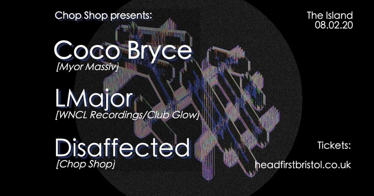 Chop Shop: Coco Bryce, LMajor, Disaffected bei The Island, Bristol