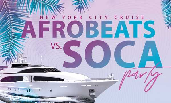 BOAT: AFROBEATS VS. SOCA YACHT PARTY (Saturday) at Skyport Marina, New ...