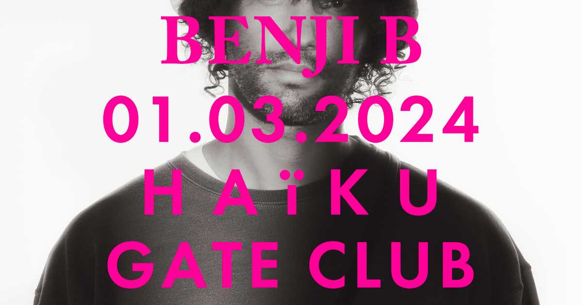 H A ï K U x &ME x Benji B at Gate Club Paris, Paris