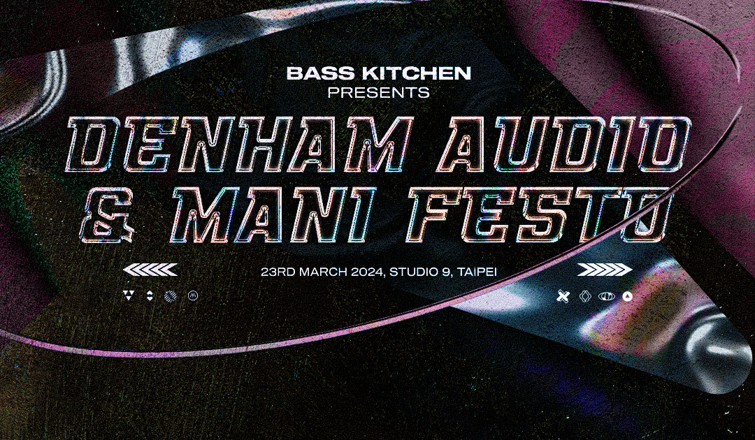 Bass Kitchen presents Denham Audio & Mani Festo at Studio 9, Taipei