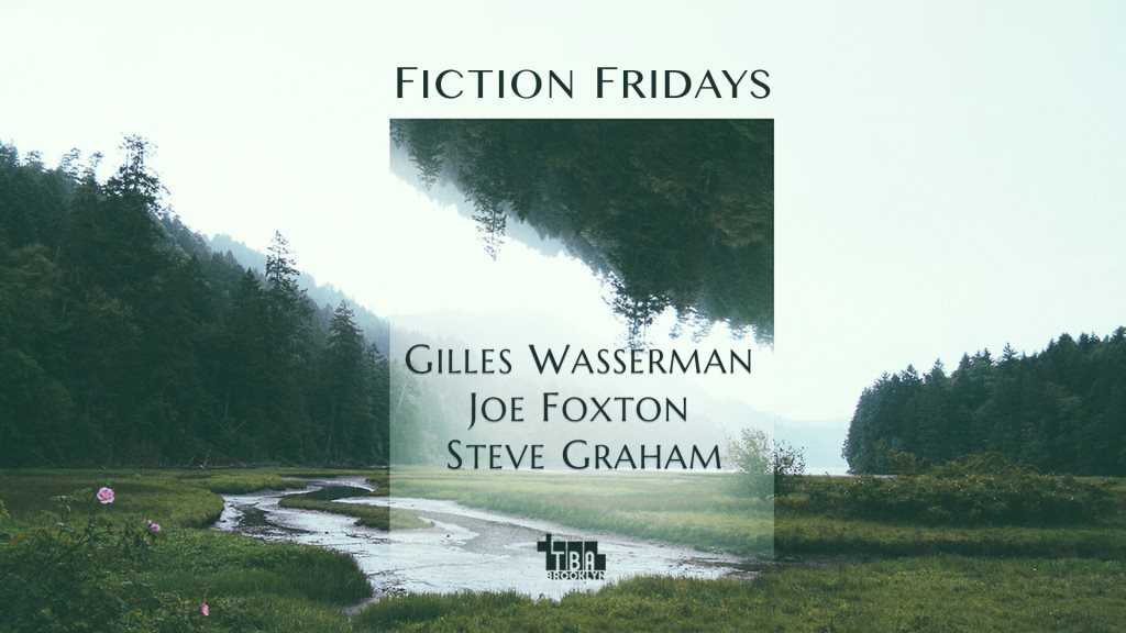 Fiction Fridays with Gilles Wasserman / Joe Foxton / Steve Graham at ...