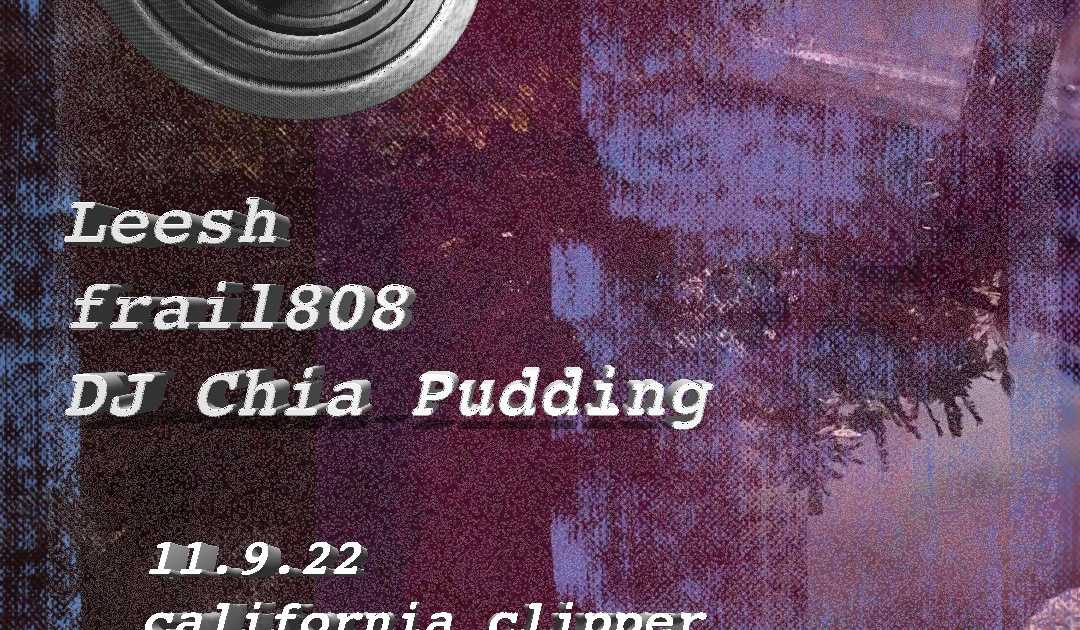 REV with Leesh, frail808, and DJ Chia Pudding at The California Clipper ...