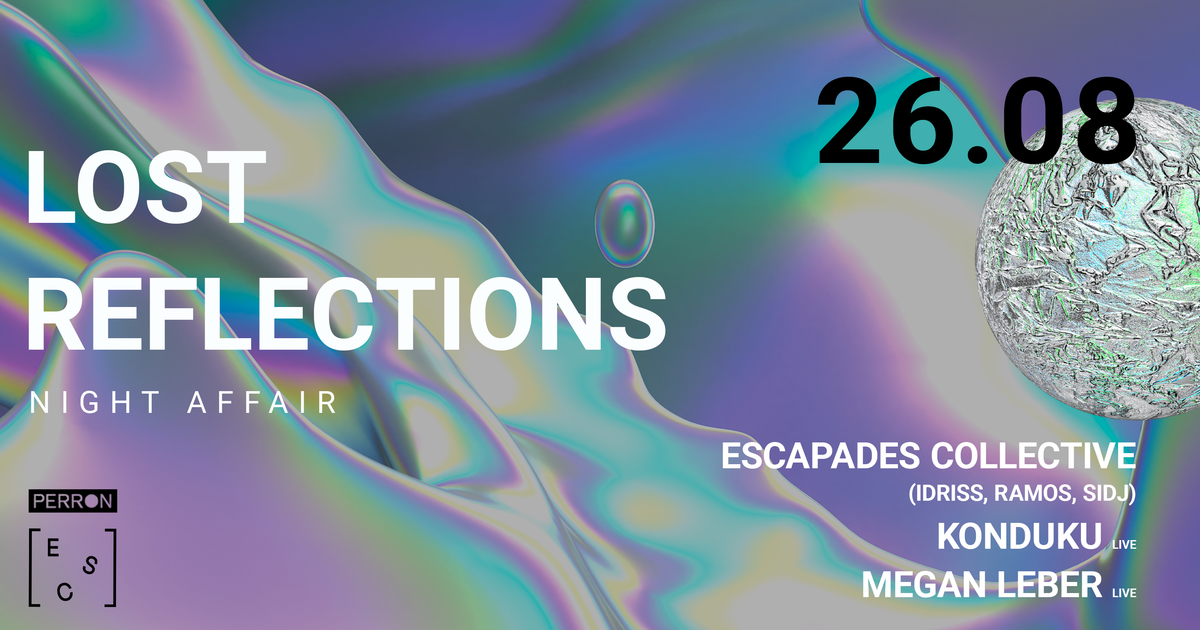 ESCAPADES COLLECTIVE X Perron: LOST REFLECTIONS CLUB NIGHT at Perron, Rotterdam