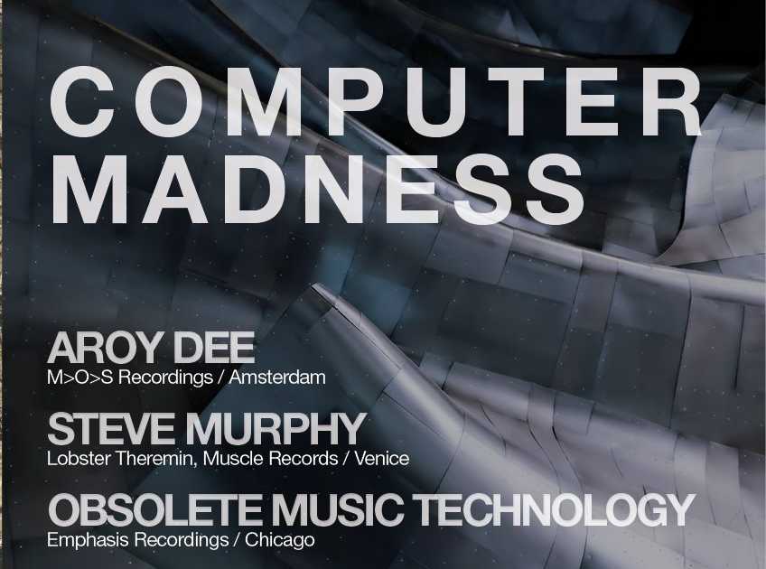 Computer Madness with Aroy Dee, Steve Murphy, Obsolete Music Technology, Steve Summers bei Arena ...