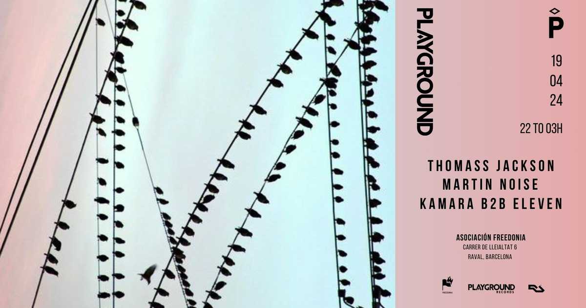PLAYGROUND with Thomass Jackson + Martin Noise + Kamara b2b Eleven at ...