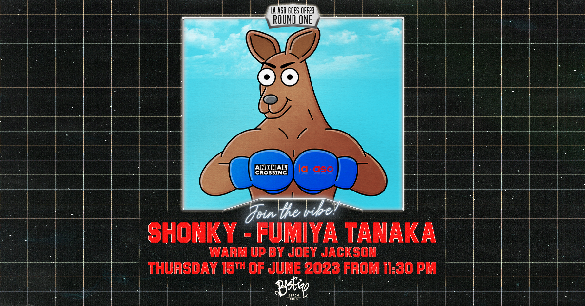 ROUND 1: LA ASO & Animal Crossing presents Shonky & Fumiya Tanaka at ...