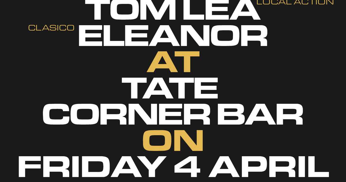 Local Action x Clasico at The Tate: E.m.m.a., ELEANOR, Tom Lea at Tate ...