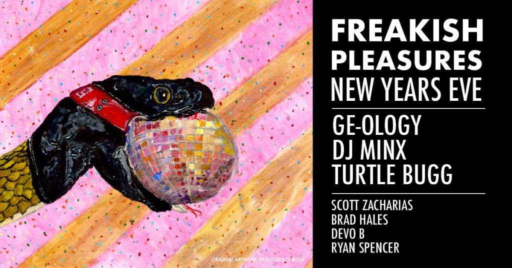 Freakish Pleasures NYE with GE-Ology, DJ Minx, Turtle Bugg, Scott Z en ...