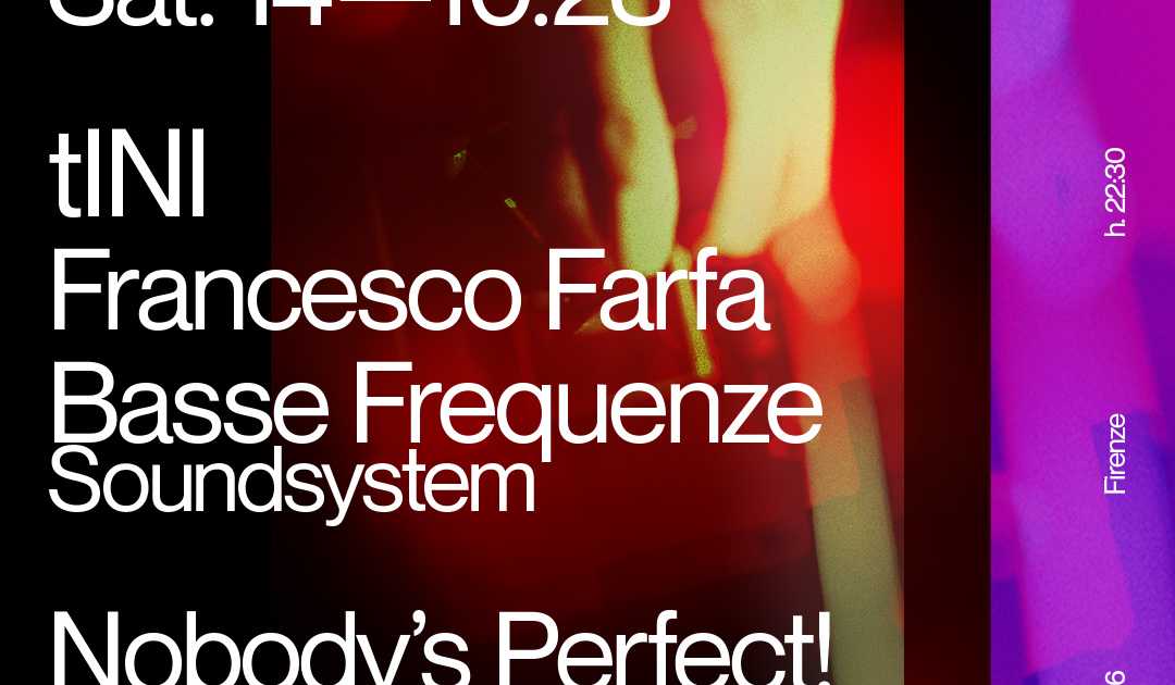 Tenax Nobody's Perfect! with tINI, Francesco Farfa, Basse Frequenze ...