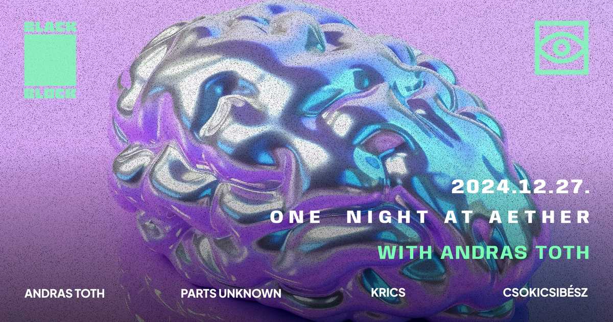Black Block – one night at Aether with Andras Toth at Aether Club ...