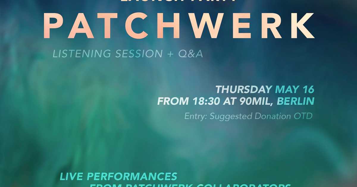 PATCHWERK Launch Party at 90mil, Berlin