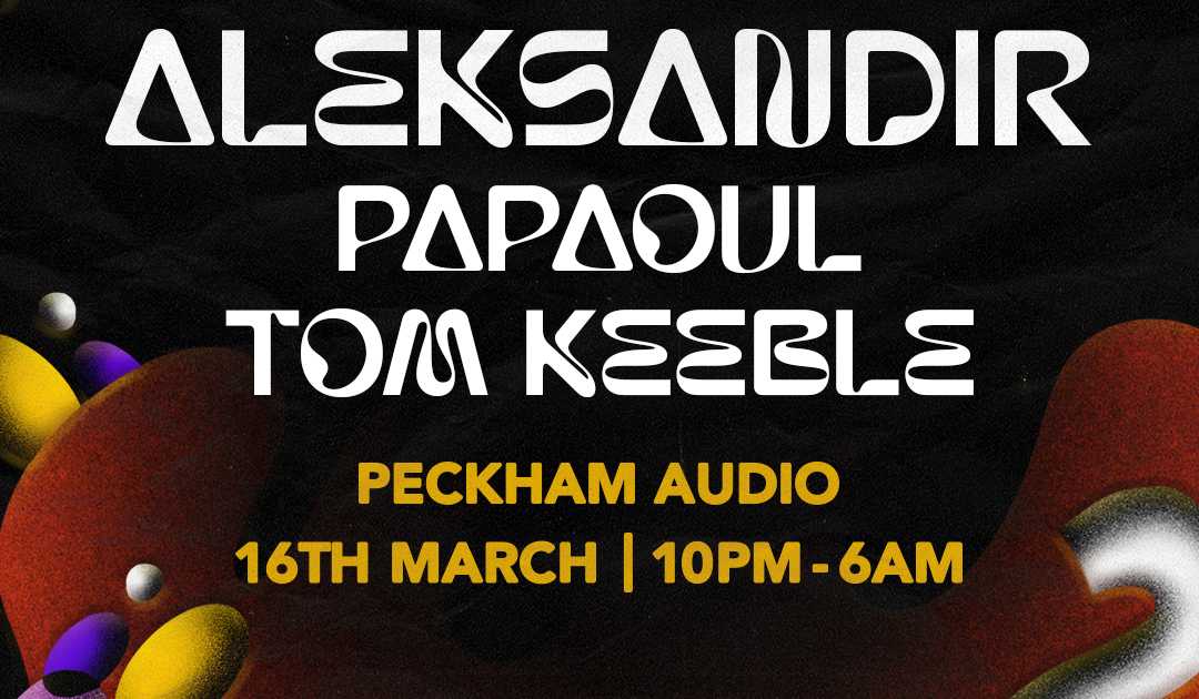 Pure Honey presents: Aleksandir, Papaoul & Tom Keeble at Peckham Audio, London · Tickets