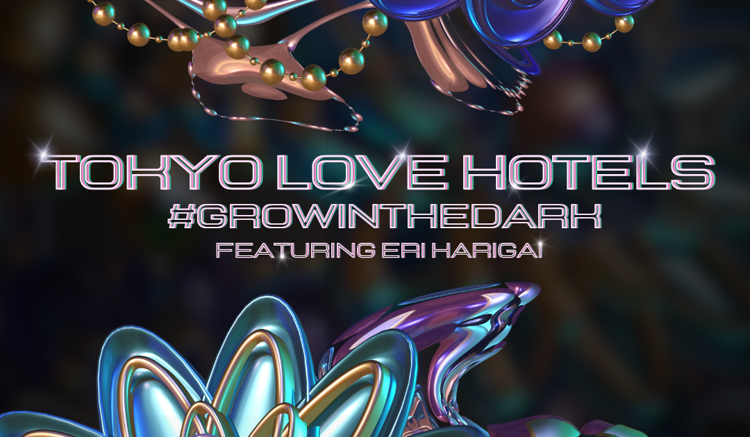 Tokyo Love Hotels 'Grow In The Dark' featuring Eri Harigai bei HVEN, Tokio