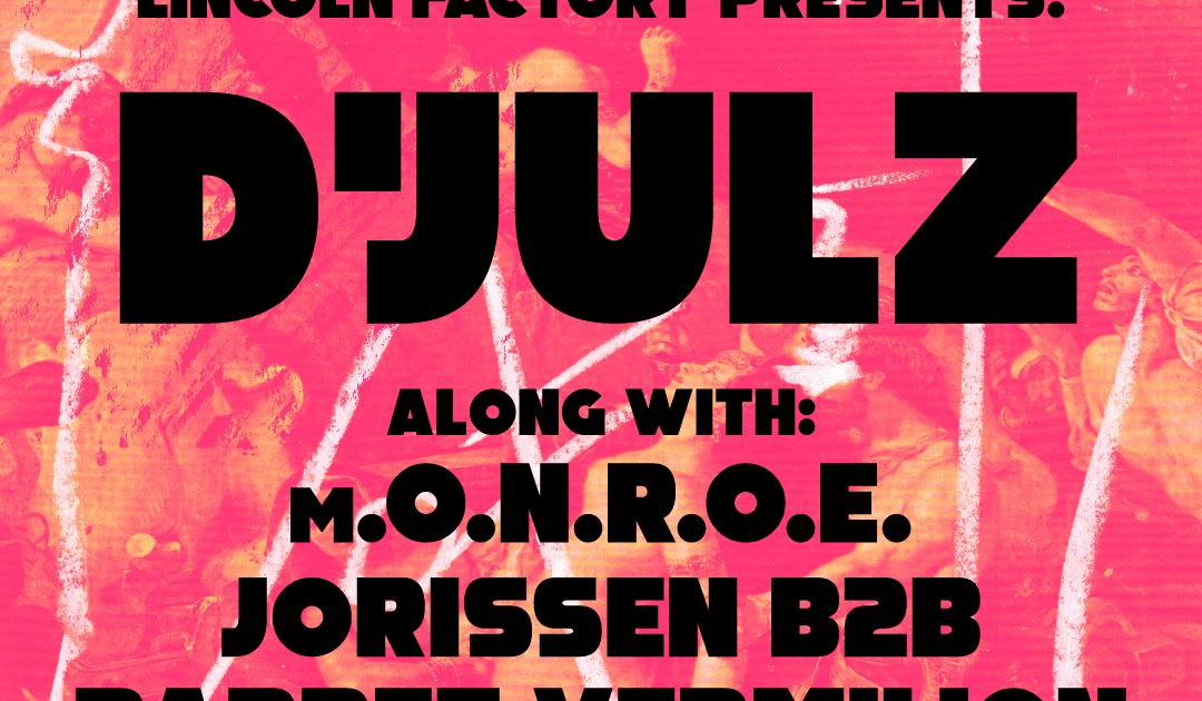 Lincoln Factory pres. D'Julz, m.O.N.R.O.E., Jorissen b2b Barret ...