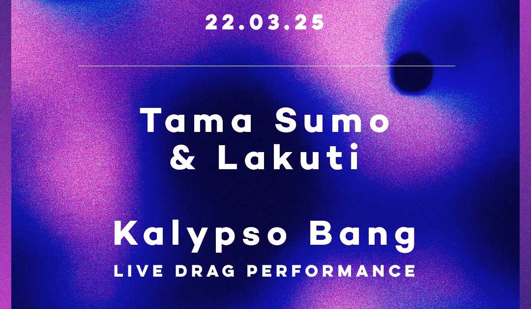 Your Love with Lakuti & Tama Sumo and Kalypso Bang at Corsica Studios, London