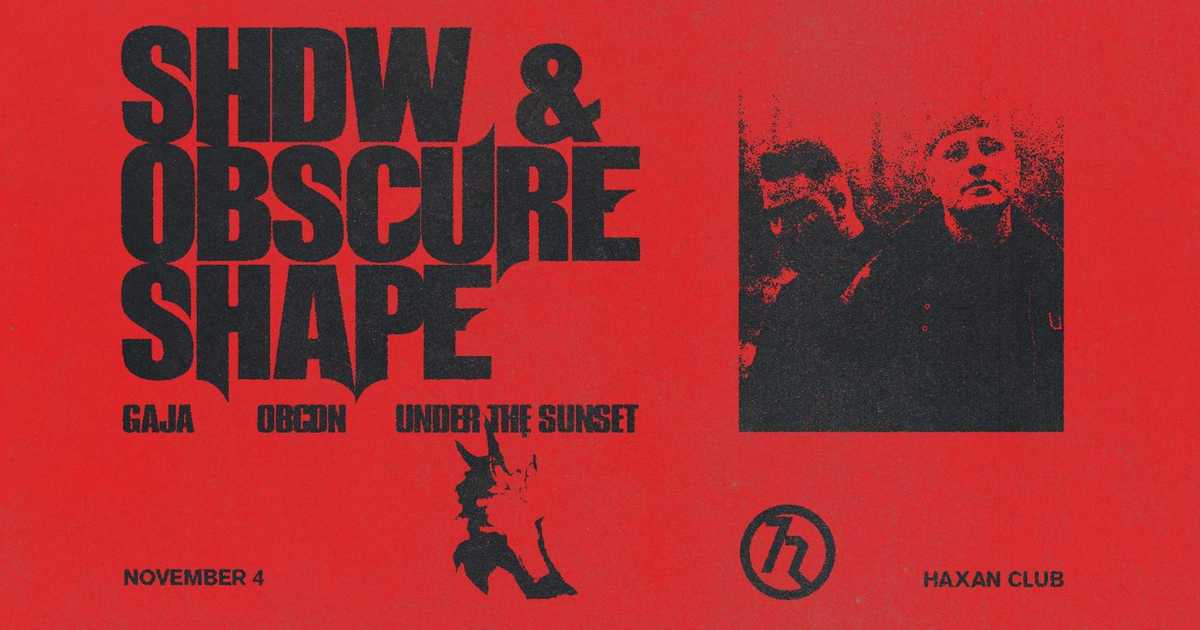 SHDW & Obscure Shape, Gaja, OBCDN, Under The Sunset at Haxan Club ...