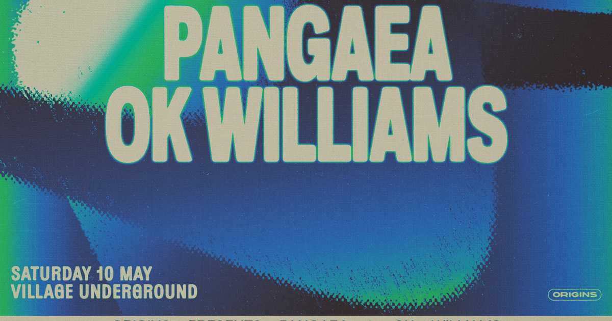 Origins: Pangaea & OK Williams [All Night] at Village Underground, London