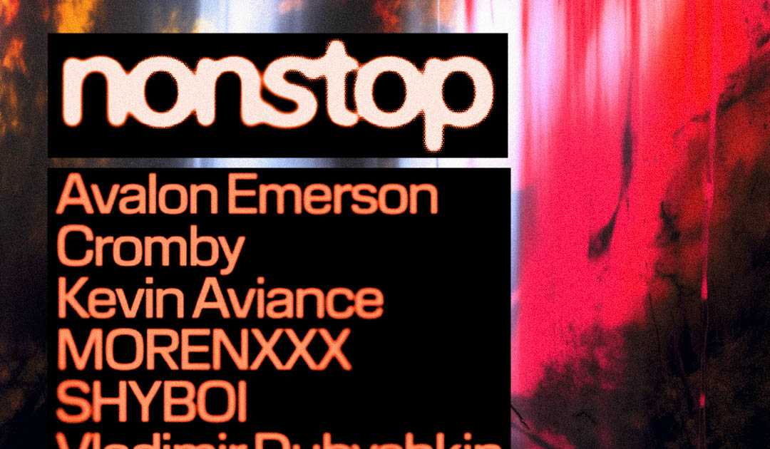 Nonstop: Avalon Emerson, como se DJ, Cromby, Kevin Aviance, MORENXXX ...