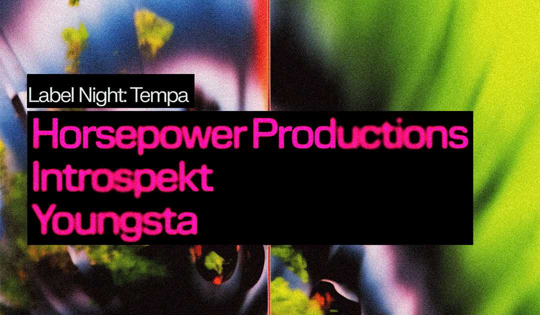 Label Night: Tempa with Horsepower Productions, Introspekt & Youngsta ...