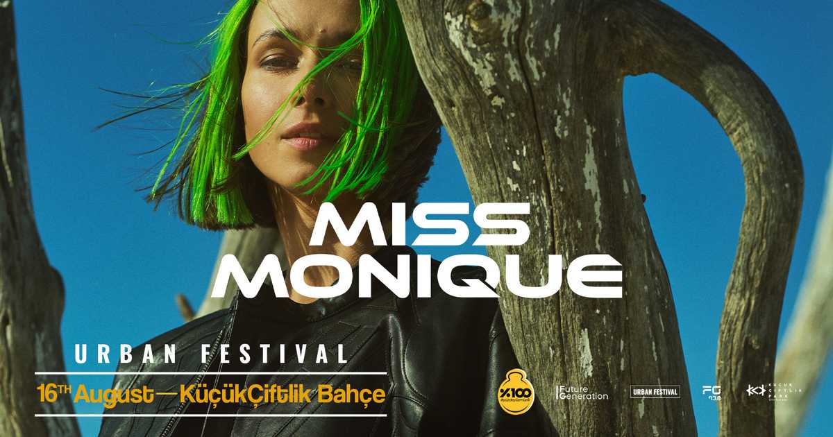 Urban Festival: Miss Monique - %100 Music presents at Küçükçiftlik Park ...