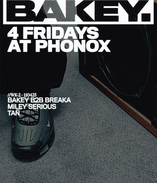 Bakey b2b Breaka, Miley Serious - 4 Fridays at Phonox (11th April) at ...