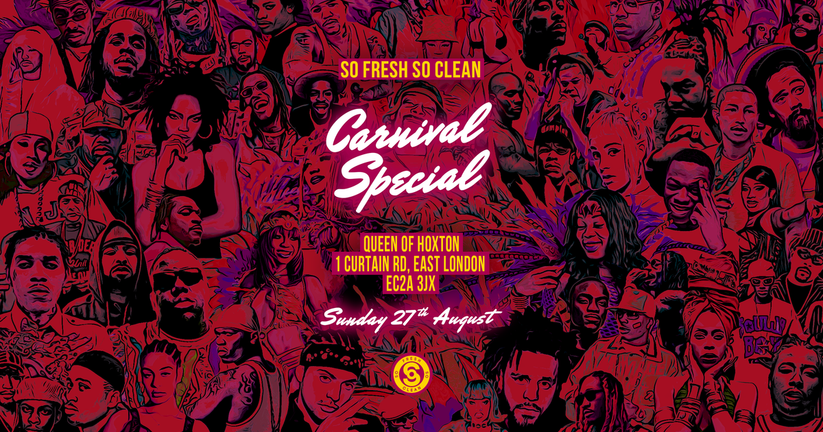 So Fresh So Clean - Carnival After Party (EAST LONDON) at Queen Of ...