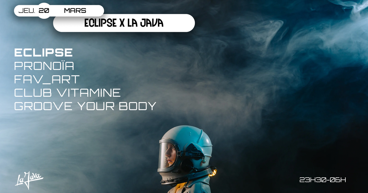 Eclipse X: Fav_Art, Groove Your Body, Pronoïa at La Java, Paris