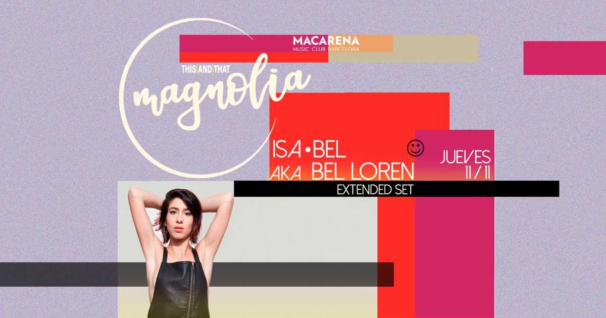 Magnolia presents: Isa·Bel aka Bel Loren (Extended Set) em Macarena Club, Barcelona