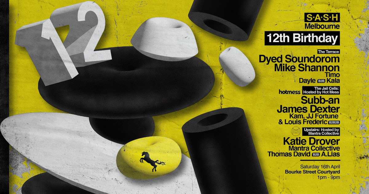 SASH Melbourne ★ 12th Birthday ★ Dyed Soundorom ★ Mike Shannon ★ Subb ...