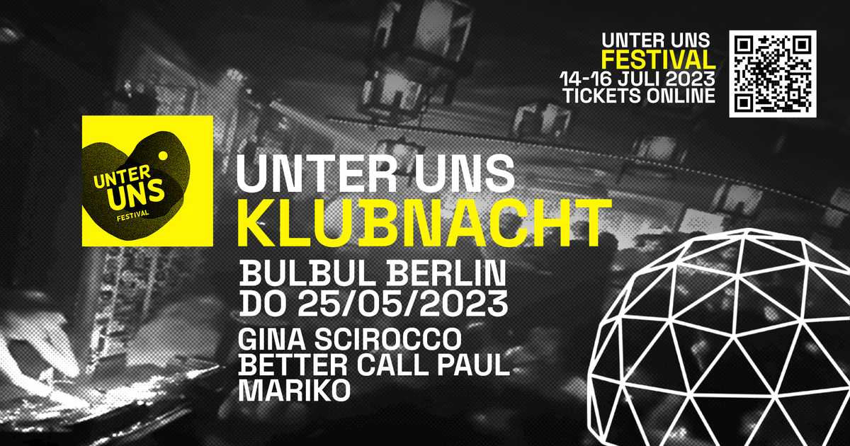 Unter Uns Festival - Klubnacht: Gina Scirocco, Better Call Paul, Mariko ...