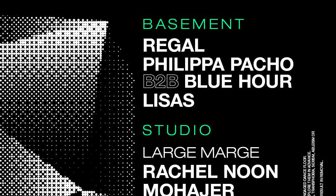 Regal / Philippa Pacho b2b Blue Hour / LISAS / Rachel Noon / Mohajer ...
