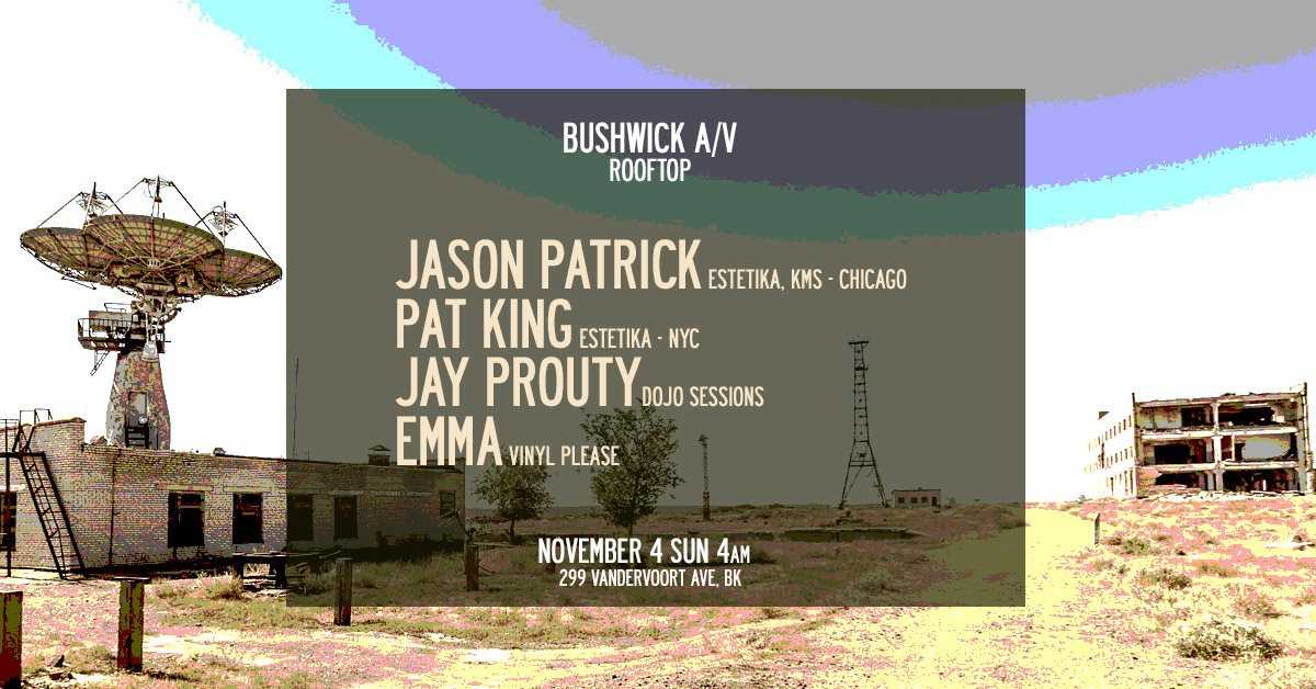 Bushwick A/V Afters: Jason Patrick / Pat King / Jay Prouty / Emma at ...
