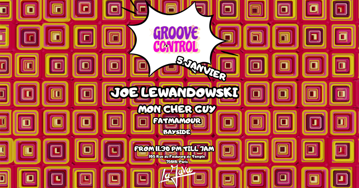 GROOVE CONTROL: Joe Lewandowski / Mon cher Guy & MORE at La Java, Paris