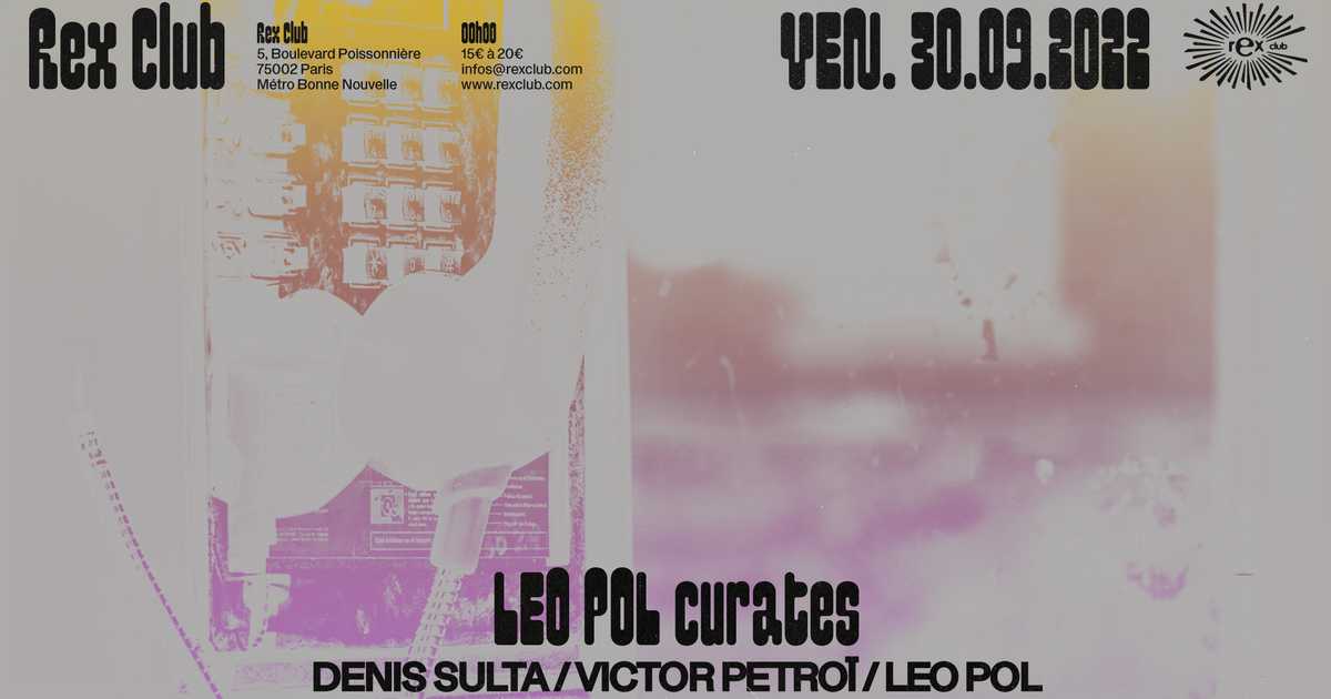 Leo Pol Curates: Denis Sulta, Victor Petroï, Leo Pol at Rex Club, Paris