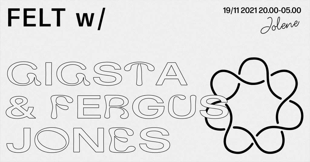 Jolene presents: Felt with Gigsta (BE) and Fergus Jones at Jolene ...