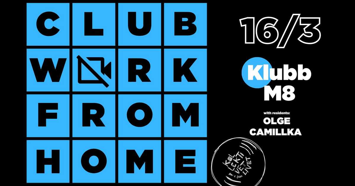 Club Work From Home #2 invites — Klubb M8 at Kollektivet Livet Bar ...
