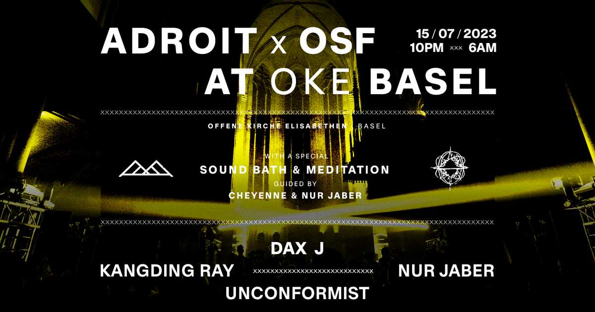 Adroit x OSF at OKE Basel with Dax J, Nur Jaber, Kangding Ray at TBA - Elisabethen Kirche Basel ...